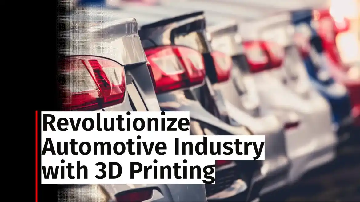 3D Printing in Automotive Industry: Benefits, Methods and More